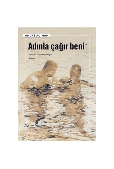 Adınla Çağır Beni - Andre Aciman