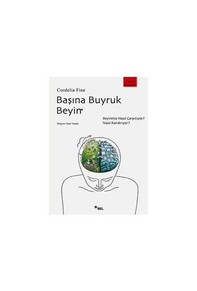 Başına Buyruk Beyin - Beynimiz Nasıl Çarpıtıyor, Nasıl Kandırıyor?
