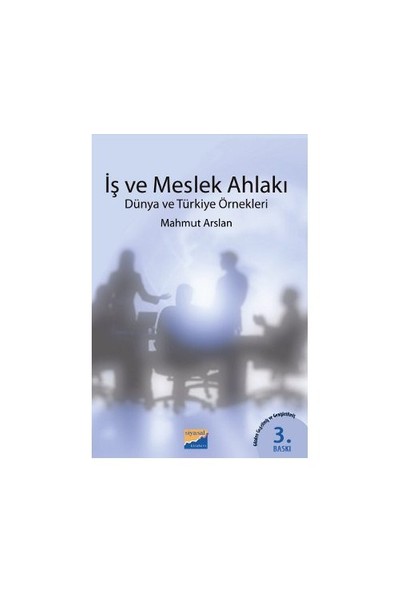 İş Ve Meslek Ahlakı - (Dünya Ve Türkiye Örnekleri)-Mahmut Arslan İş Ve Meslek Ahlakı - (Dünya Ve Türkiye Örnekleri)-Mahmut Arslan