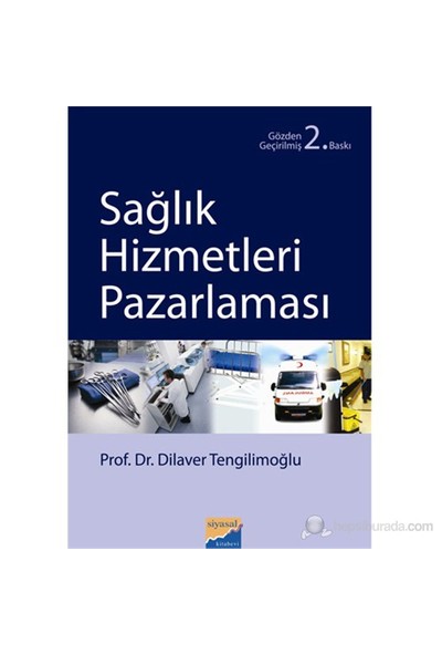 Sağlık Hizmetleri Pazarlaması - Dilaver Tengilimoğlu Sağlık Hizmetleri Pazarlaması - Dilaver Tengilimoğlu