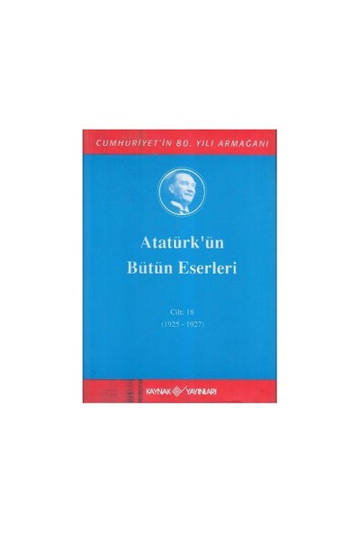 Atatürk'Ün Bütün Eserleri Cilt: 18 (Ciltli) (1925 - 1927)-Mustafa Kemal Atatürk Atatürk'Ün Bütün Eserleri Cilt: 18 (Ciltli) (1925 - 1927)-Mustafa Kemal Atatürk