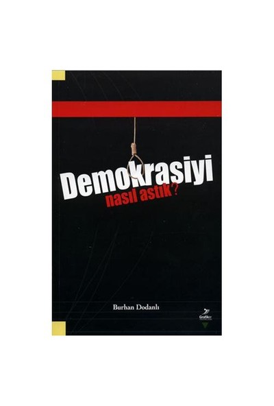 Demokrasiyi Nasıl Astık?