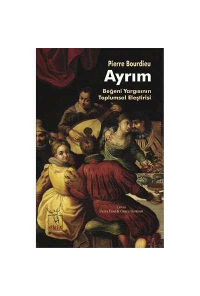 Ayrım Beğeni Yargısının Toplumsal Eleştirisi-Pierre Bourdieu Ayrım Beğeni Yargısının Toplumsal Eleştirisi-Pierre Bourdieu