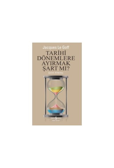 Tarihi Dönemlere Ayırmak Şart Mı?-Jacques Le Goff
