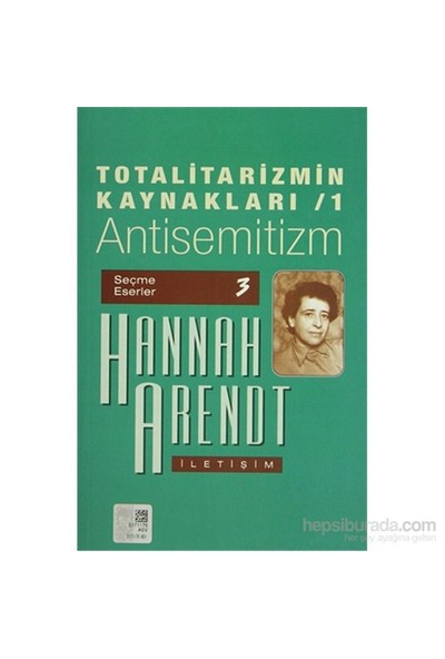 Totalitarizmin Kaynakları 1 Antisemitizm - Seçme Eserler 3-Hannah Arendt Totalitarizmin Kaynakları 1 Antisemitizm - Seçme Eserler 3-Hannah Arendt