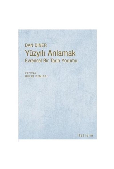 Yüzyılı Anlamak - Evrensel Bir Tarih Yorumu Yüzyılı Anlamak - Evrensel Bir Tarih Yorumu