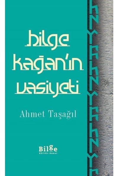 Bilge Kağan'ın Vasiyeti - Ahmet Taşağıl Bilge Kağan'ın Vasiyeti - Ahmet Taşağıl