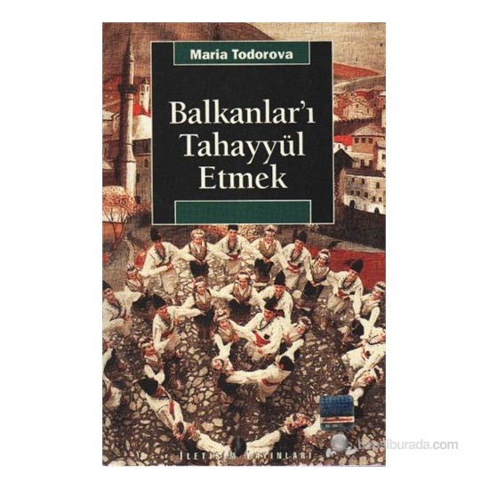 Balkanları Tahayyül Etmek - Maria Todorova Kitabı ve Fiyatı