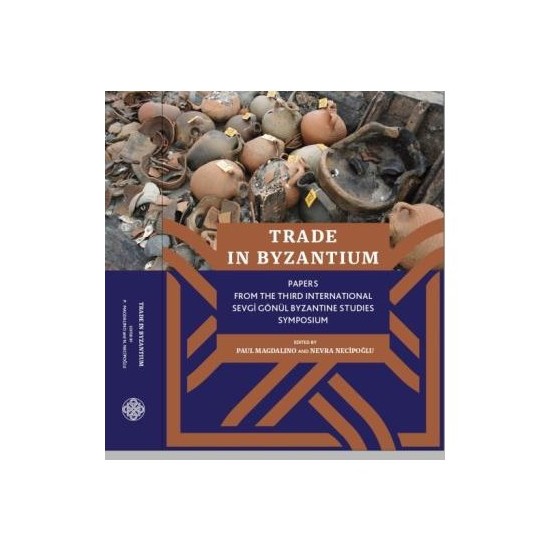 Trade İn Byzantium: Papers From The Third International Kitabı