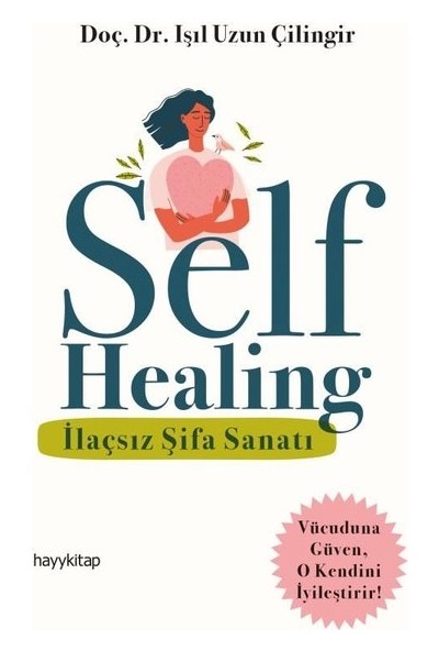 Self Healing - Ilaçsız Şifa Sanatı - Işıl Uzun Çilingir