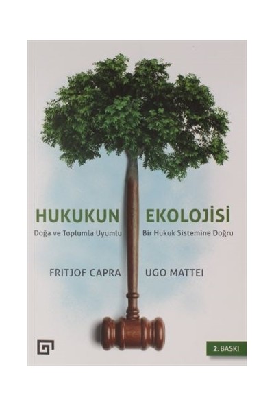 Hukukun Ekolojisi: Doğa Ve Toplumla Uyumlu Bir Hukuk Sistemine Doğru - Fritjof Capra Hukukun Ekolojisi: Doğa Ve Toplumla Uyumlu Bir Hukuk Sistemine Doğru - Fritjof Capra