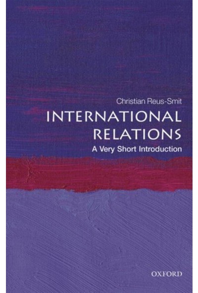International Relations: A Very Short Introduction (Very Short Introductions) - Christian Reus-Smit International Relations: A Very Short Introduction (Very Short Introductions) - Christian Reus-Smit