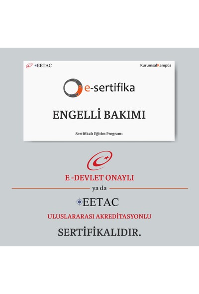 E-Sertifika Engelli Bakımı Eğitimi (E-Devlet / EETAC Onaylı Sertifikalı) E-Sertifika Engelli Bakımı Eğitimi (E-Devlet / EETAC Onaylı Sertifikalı)
