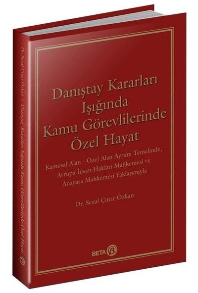 Danıştay Kararları Işığında Kamu Görevlilerinde Özel Hayat - Sezal Çınar Özkan Danıştay Kararları Işığında Kamu Görevlilerinde Özel Hayat - Sezal Çınar Özkan