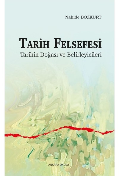 Ankara Okulu Yayınları Tarih Felsefesi Tarihin Doğası ve Belirleyicileri Ankara Okulu Yayınları Tarih Felsefesi Tarihin Doğası ve Belirleyicileri