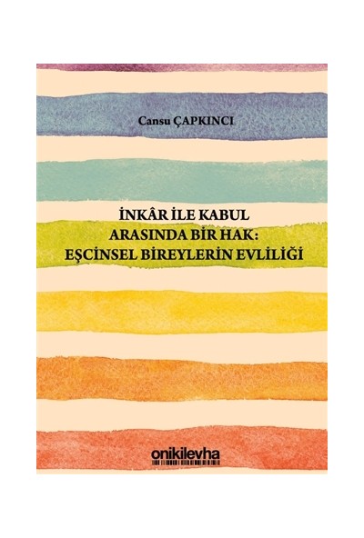 Inkar ile Kabul Arasında Bir Hak: Eşcinsel Bireylerin Evliliği - Cansu Çapkıncı Inkar ile Kabul Arasında Bir Hak: Eşcinsel Bireylerin Evliliği - Cansu Çapkıncı