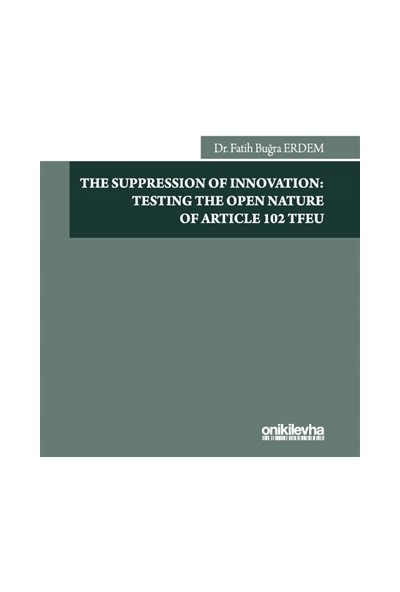 The Suppression Of Innovation: Testing The Open Nature Of Article 102 Tfeu - Fatih Buğra Erdem The Suppression Of Innovation: Testing The Open Nature Of Article 102 Tfeu - Fatih Buğra Erdem