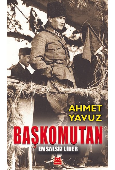 Başkomutan - Emsalsiz Lider - Ahmet Yavuz