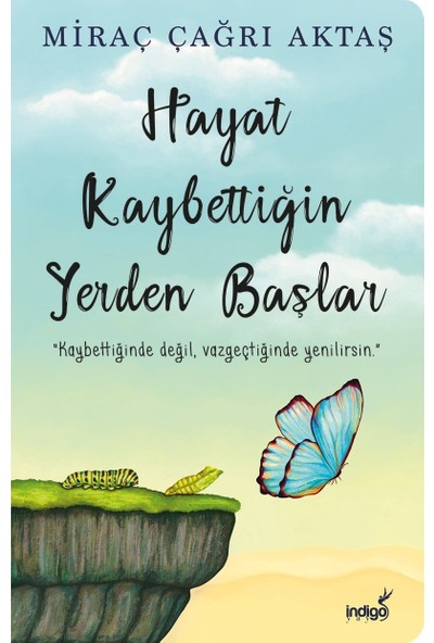 Indigo Kitap Hayat Kaybettiğin Yerden Başlar -Miraç Çağrı Aktaş Indigo Kitap Hayat Kaybettiğin Yerden Başlar -Miraç Çağrı Aktaş