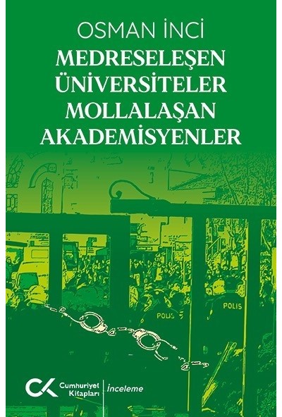 Medreseleşen Üniversiteler Mollalaşan Akademisyenler - Osman Inci