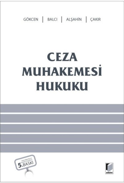 Ceza Muhakemesi Hukuku ( Gökcen / Balcı / Alşahin / Çakır ) Ceza Muhakemesi Hukuku ( Gökcen / Balcı / Alşahin / Çakır )