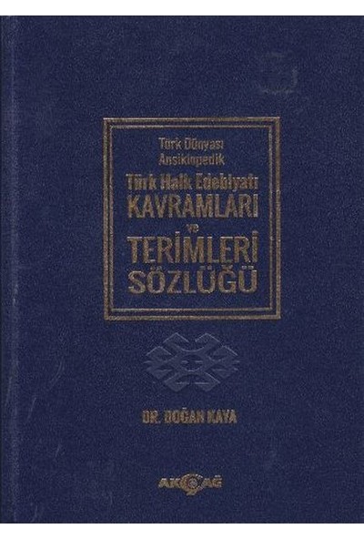 Türk Dünyası Ansiklopedik Türk Halk Edebiyatı Kavramları ve Terimler Sözlüğü (Ciltli) - Doğan Kaya Türk Dünyası Ansiklopedik Türk Halk Edebiyatı Kavramları ve Terimler Sözlüğü (Ciltli) - Doğan Kaya