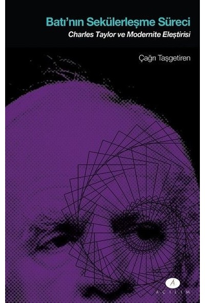 Batı'nın Sekülerleşme Süreci - Charles Taylor ve Modernite Eleştirisi - Çağrı Taşgetiren