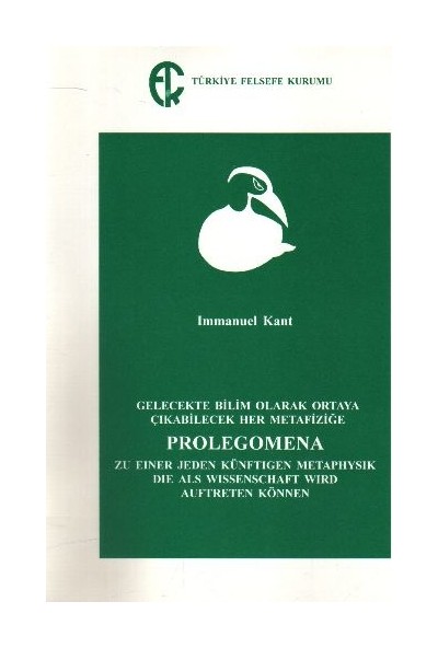 Gelecekte Bilim Olarak Ortaya Çıkabilecek Her Metafiziğe Prolegomena - Immanuel Kant Gelecekte Bilim Olarak Ortaya Çıkabilecek Her Metafiziğe Prolegomena - Immanuel Kant