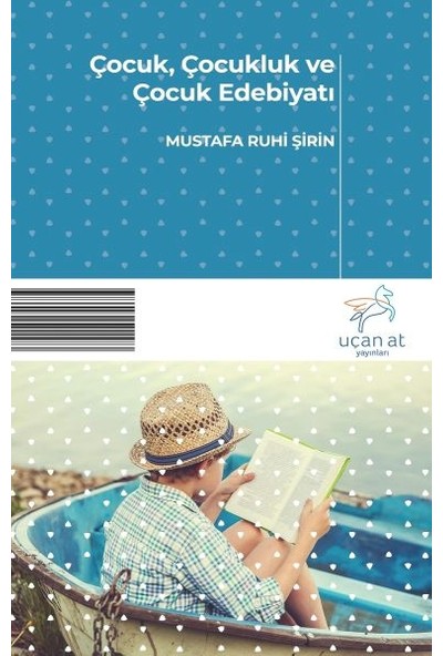 Çocuk, Çocukluk ve Çocuk Edebiyatı - Mustafa Ruhi Şirin Çocuk, Çocukluk ve Çocuk Edebiyatı - Mustafa Ruhi Şirin