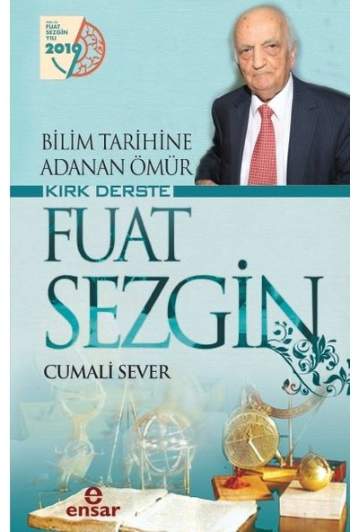 Bilim Tarihine Adanan Ömür Kırk Derste Fuat Sezgin - Cumali Sever