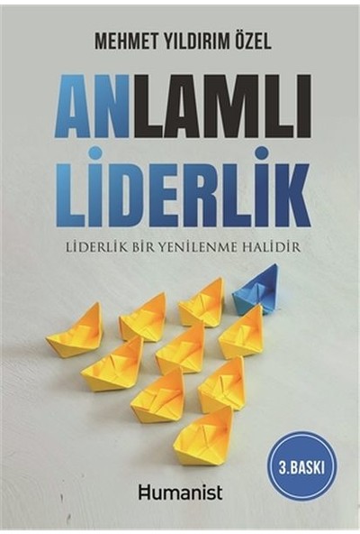 Anlamlı Liderlik - Liderlik Bir Yenilenme Halidir - Mehmet Yıldırım Özel Anlamlı Liderlik - Liderlik Bir Yenilenme Halidir - Mehmet Yıldırım Özel
