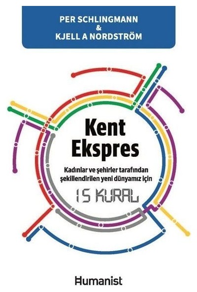 Kent Ekspres: Kadınların ve Şehirler Tarafından Şekillendirilen Yeni Dünyamız Için 15 Kural - Kjell A. Nordström
