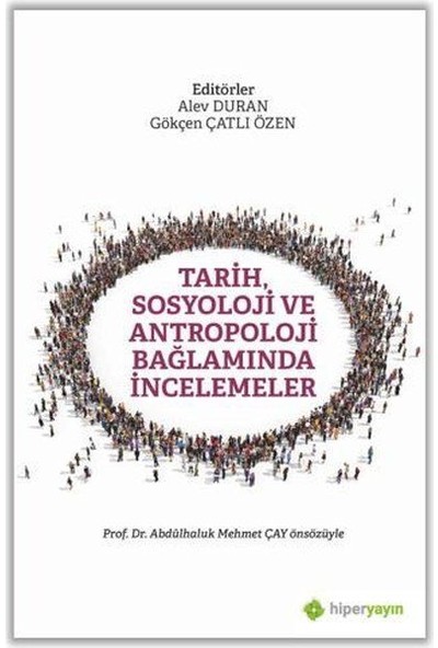 Tarih, Sosyoloji ve Antropoloji Bağlamında Incelemeler - Abdulhaluk M. Çay Tarih, Sosyoloji ve Antropoloji Bağlamında Incelemeler - Abdulhaluk M. Çay
