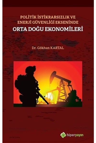 Politik Istikrarsızlık ve Enerji Güvenliği Ekseninde Orta Doğu Ekonomileri - Mehmet Gökhan Kartal