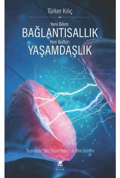 Yeni Bilim: Bağlantısallık - Yeni Kültür: Yaşamdaşlık - Türker Kılıç