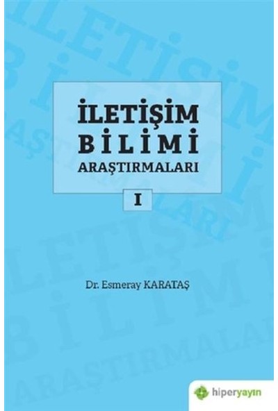 Iletişim Bilimi Araştırmaları 1 - Esmeray Karataş Iletişim Bilimi Araştırmaları 1 - Esmeray Karataş