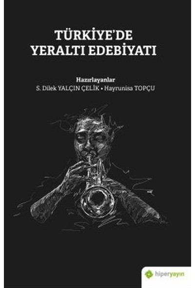 Türkiye’de Yeraltı Edebiyatı - S. Dilek Yalçın Çelik