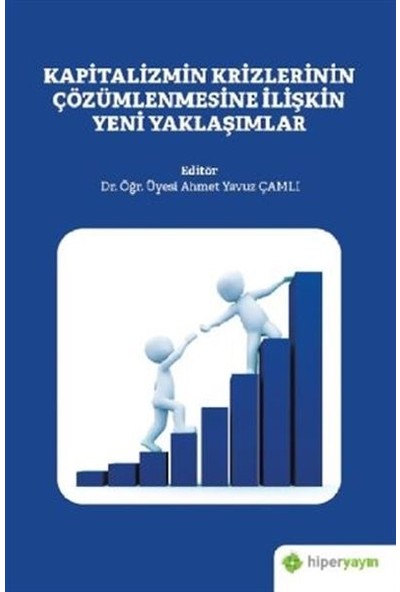 Kapitalizmin Krizlerinin Çözümlenmesine Ilişkin Yeni Yaklaşımlar - Ahmet Yavuz Çamlı Kapitalizmin Krizlerinin Çözümlenmesine Ilişkin Yeni Yaklaşımlar - Ahmet Yavuz Çamlı