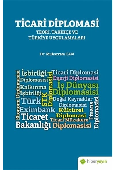 Ticari Diplomasi - Teori, Tarihçe ve Türkiye Uygulamaları - Muharrem Can Ticari Diplomasi - Teori, Tarihçe ve Türkiye Uygulamaları - Muharrem Can