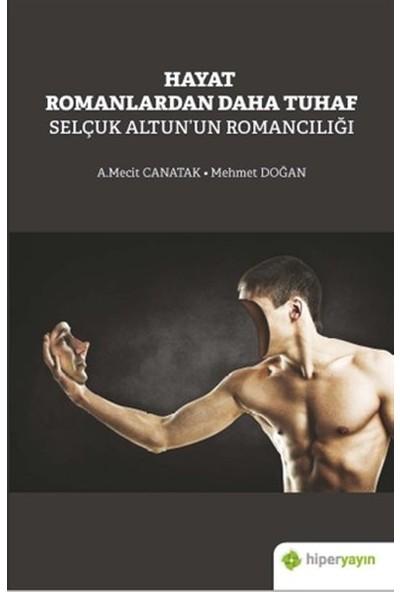 Hayat Romanlardan Daha Tuhaf Selçuk Altun’un Romancılığı - A. Mecit Canatak Hayat Romanlardan Daha Tuhaf Selçuk Altun’un Romancılığı - A. Mecit Canatak