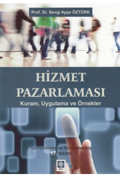 Hizmet Pazarlaması Kuram, Uygulama ve Örnekler - Sevgi Ayşe Öztürk Hizmet Pazarlaması Kuram, Uygulama ve Örnekler - Sevgi Ayşe Öztürk