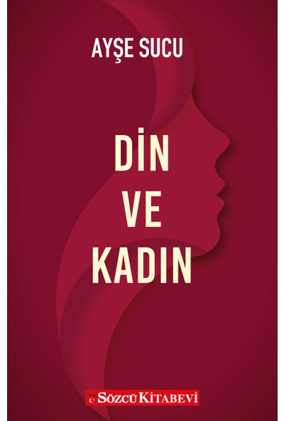 Sözcü Kitabevi Din ve Kadın - Ayşe Sucu Sözcü Kitabevi Din ve Kadın - Ayşe Sucu