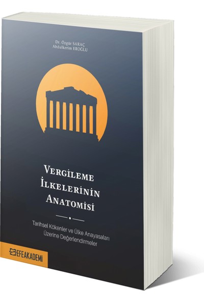 Vergileme Ilkelerinin Anatomisi: Tarihsel Kökenler ve Ülke Anayasaları Üzerine Değerlendirmeler - Özgür Saraç – Abdulkerim Eroğlu Vergileme Ilkelerinin Anatomisi: Tarihsel Kökenler ve Ülke Anayasaları Üzerine Değerlendirmeler - Özgür Saraç – Abdulkerim Eroğlu