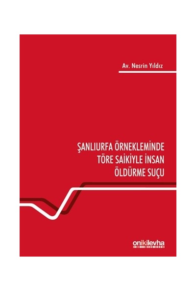 Şanlıurfa Örnekleminde Töre Saikiyle Insan Öldürme Suçu - Nesrin Yıldız Şanlıurfa Örnekleminde Töre Saikiyle Insan Öldürme Suçu - Nesrin Yıldız