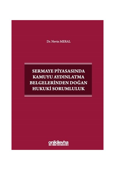 Sermaye Piyasasında Kamuyu Aydınlatma Belgelerinden Doğan Hukuki Sorumluluk - Nevin Meral Sermaye Piyasasında Kamuyu Aydınlatma Belgelerinden Doğan Hukuki Sorumluluk - Nevin Meral