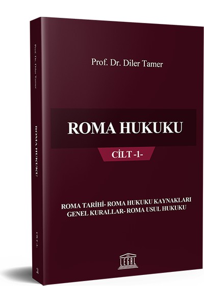 Roma Hukuku Cilt -1- (Roma Tarihi - Roma Hukuku Kaynakları - Genel Kurallar - Roma Usul Hukuku) - Diler Tamer Roma Hukuku Cilt -1- (Roma Tarihi - Roma Hukuku Kaynakları - Genel Kurallar - Roma Usul Hukuku) - Diler Tamer