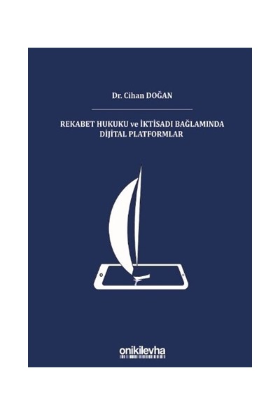 Rekabet Hukuku ve Iktisadı Bağlamında Dijital Platformlar - Cihan Doğan Rekabet Hukuku ve Iktisadı Bağlamında Dijital Platformlar - Cihan Doğan