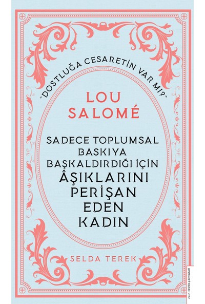 Sadece Toplumsal Baskıya Başkaldırdığı Için Âşıklarını Perişan Eden Kadın - Lou Salomé - Selda Terek