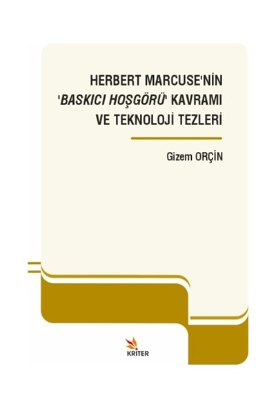 Herbert Marcuse’nin ‘Baskıcı Hoşgörü’ Kavramı ve Teknoloji Tezleri - Gizem Orçin Herbert Marcuse’nin ‘Baskıcı Hoşgörü’ Kavramı ve Teknoloji Tezleri - Gizem Orçin