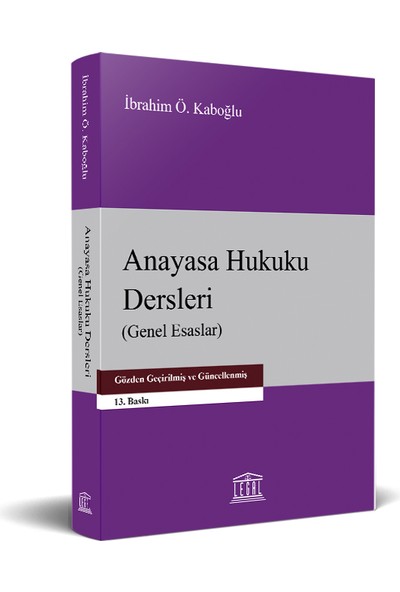 Anayasa Hukuku Dersleri (Genel Esaslar) (13. Baskı) - Ibrahim Ö. Kaboğlu